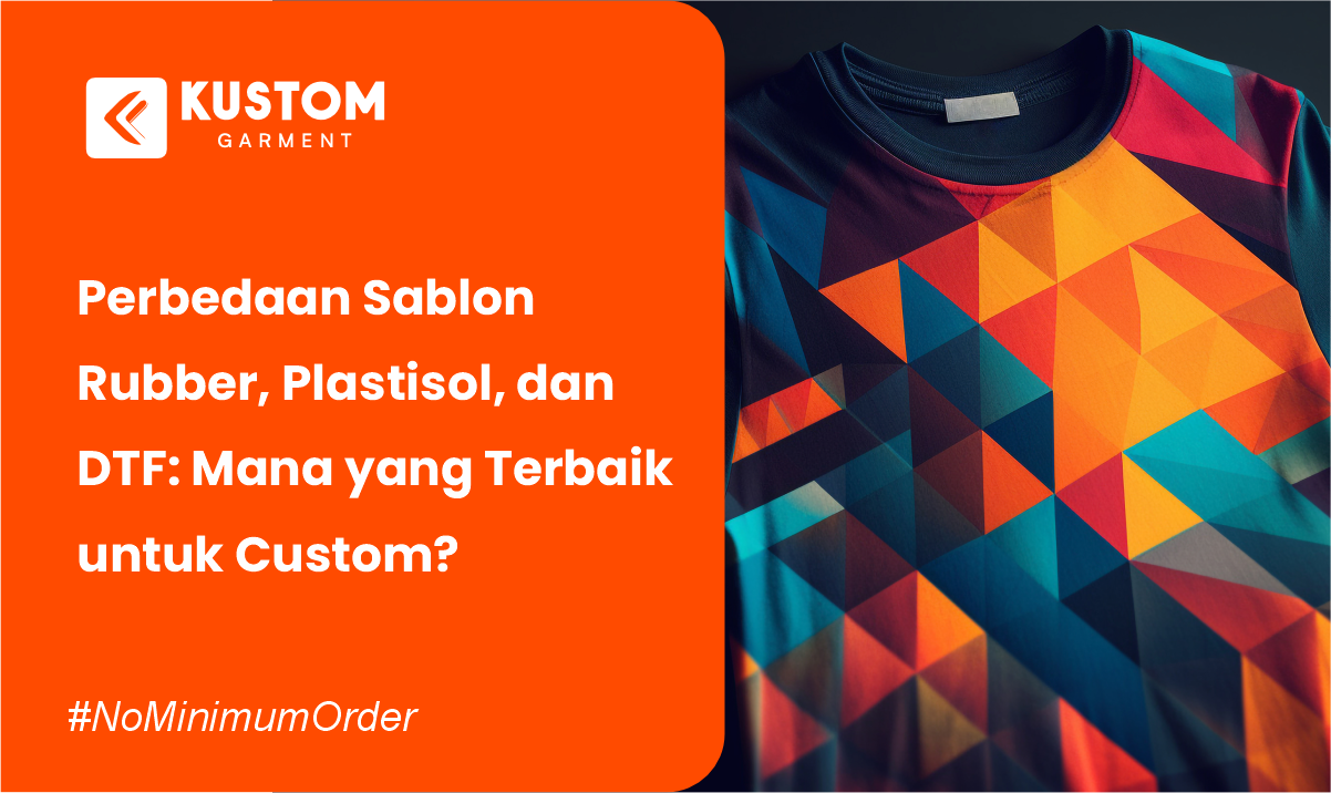 Perbedaan Sablon Rubber, Plastisol, dan DTF: Mana yang Terbaik untuk Custom? - Konveksi Satuan ...